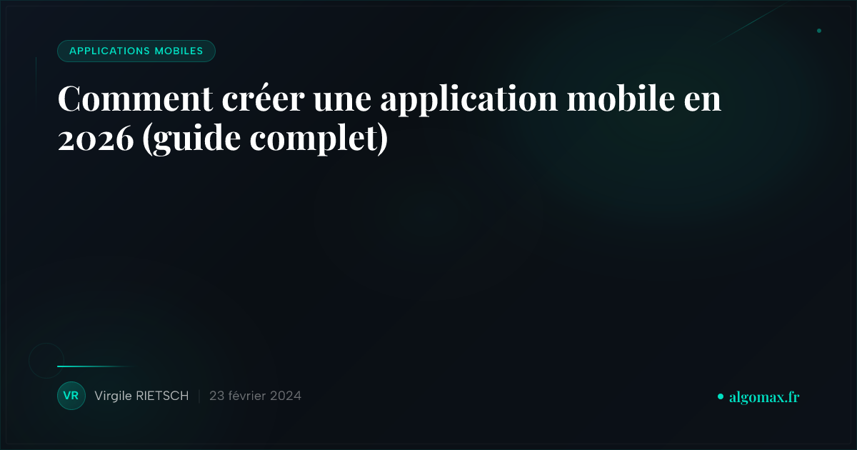 Comment créer une application mobile en 2026 (guide complet)